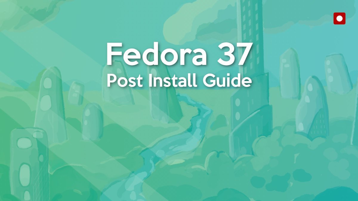 10 Things to do after Installing Fedora 37 Workstation [With Bonus]