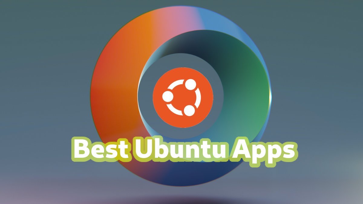 50 Best Ubuntu Apps for Everyone on 2024