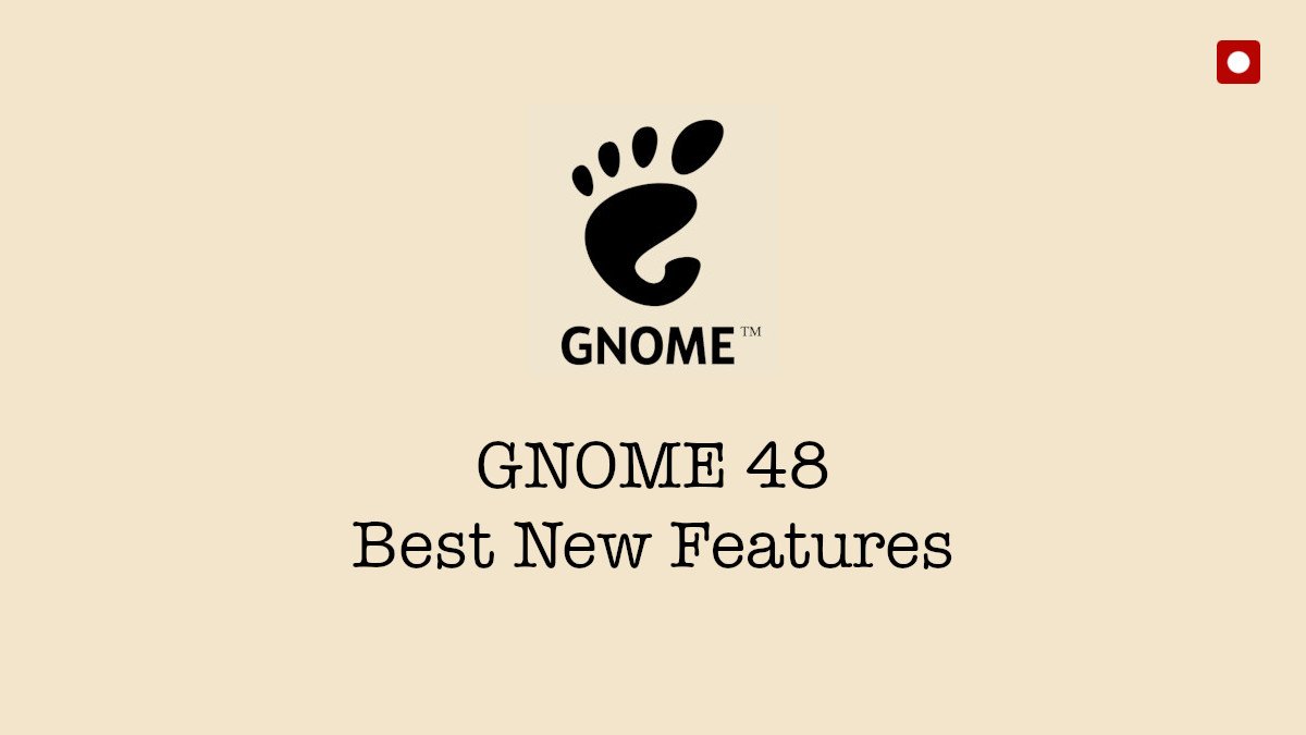 GNOME 48: Best New Features