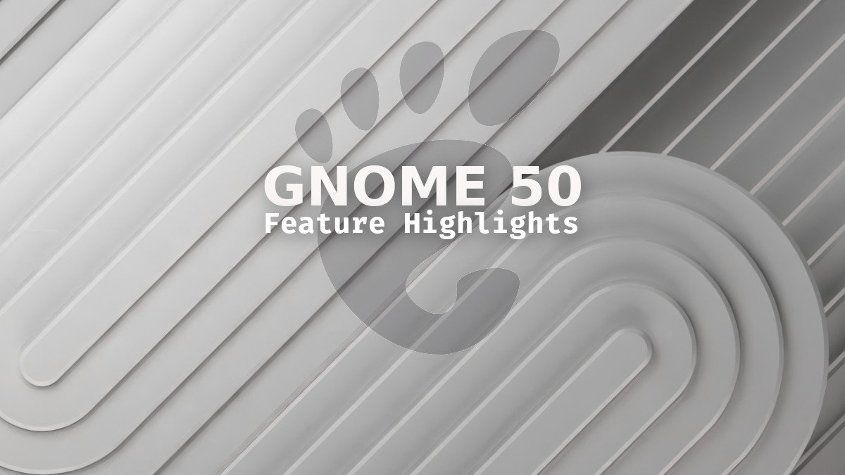 GNOME 50 Tokyo: Best New Features and Improvements